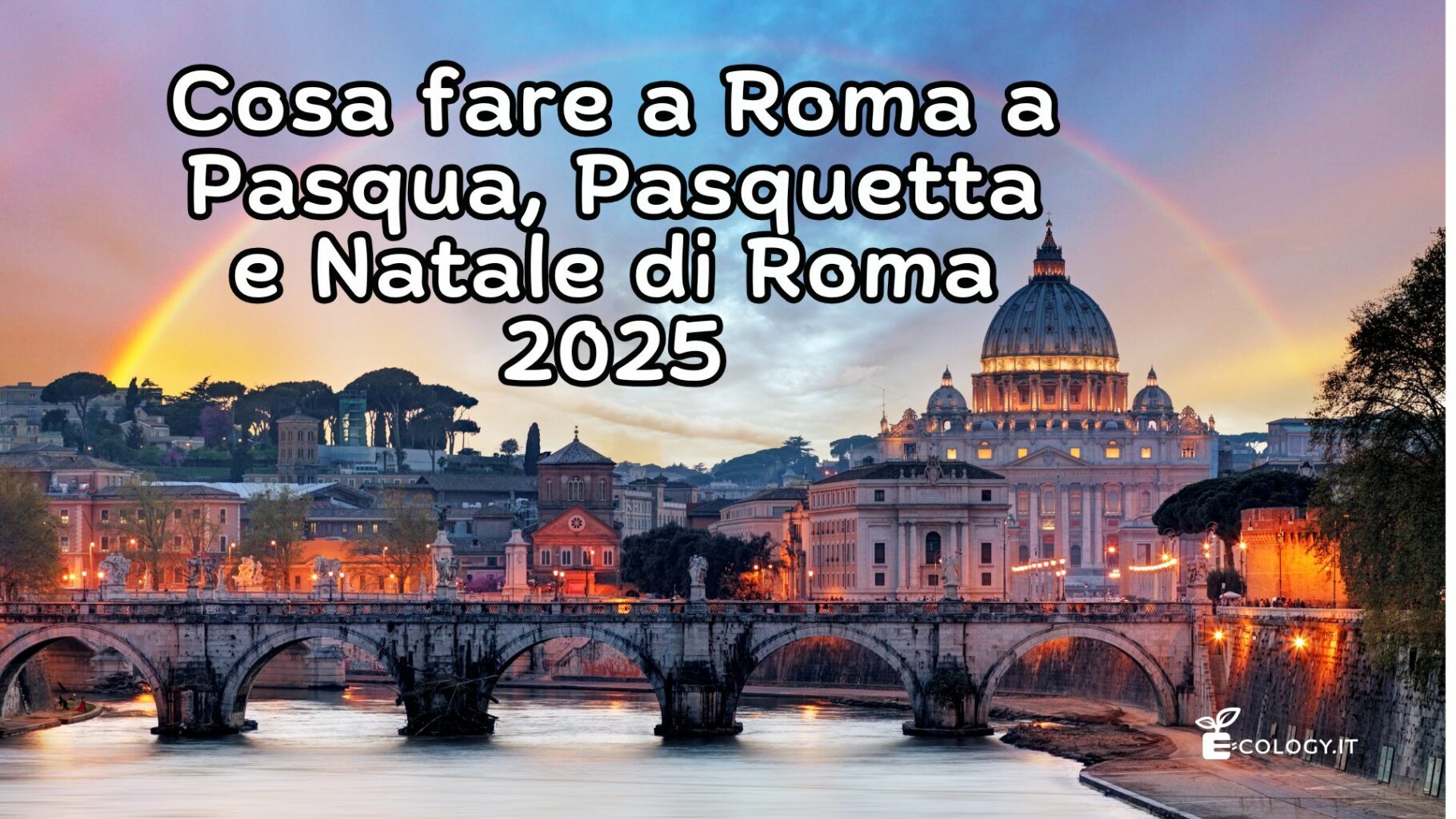 Cosa fare a Roma a Pasqua, Pasquetta e Natale di Roma 2025 e fino al 24 ...