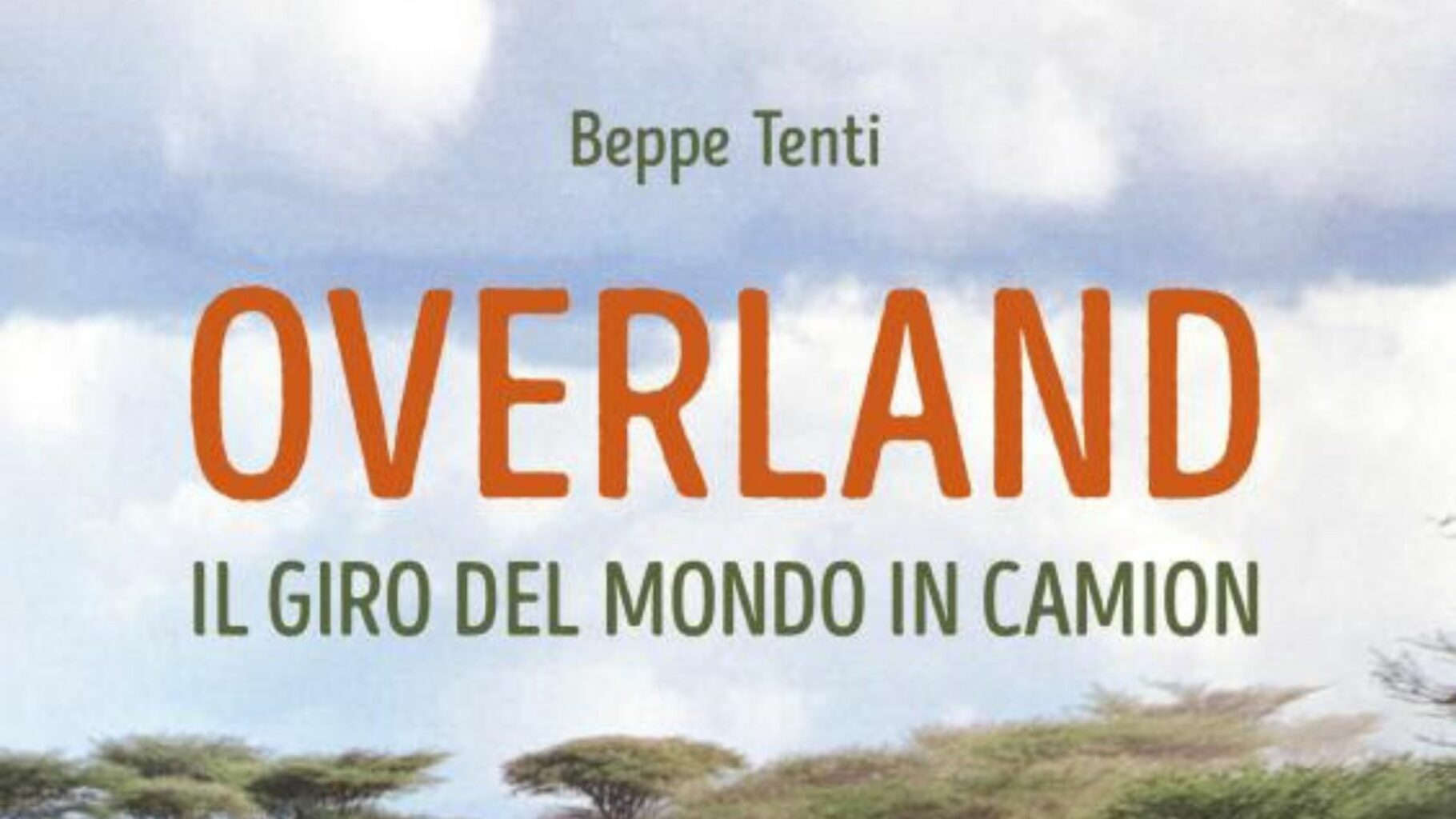 In libreria "Overland. Il giro del mondo in camion", il nuovo libro di ...
