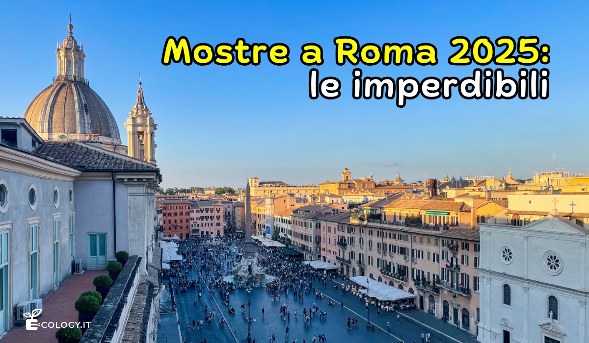 Mostre a Roma 2025: quali le imperdibili - E-cology.it